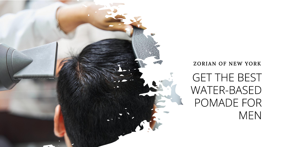 Best Water Based Pomade for Men: Zorian of New York